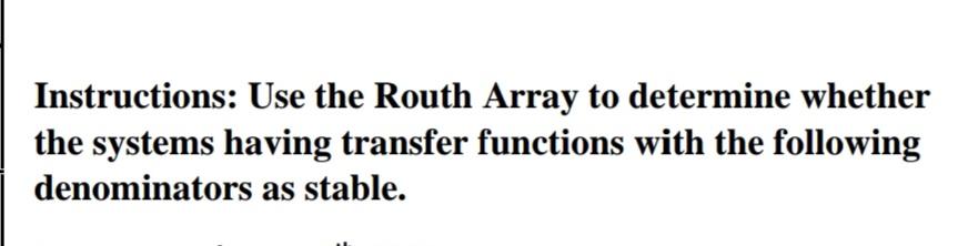 Solved Instructions: Use the Routh Array to determine | Chegg.com