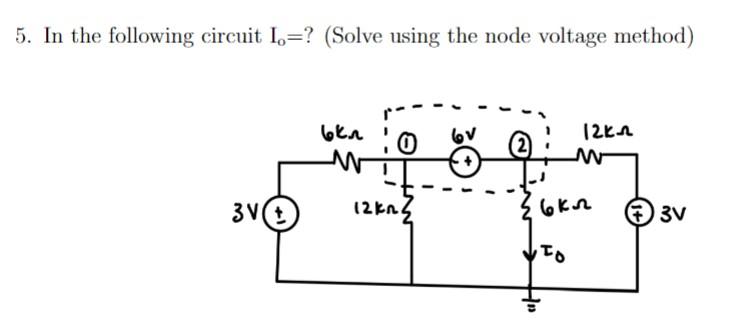 Solved 5. In the following circuit I0= ? (Solve using the | Chegg.com