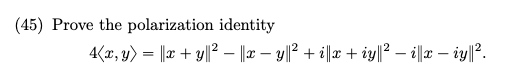 Solved (45) Prove the polarization identity | Chegg.com Solved (45) Prove the polarization identity | Chegg.com