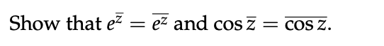 Solved Show that eiz=cosz+isinz, and prove sinzˉ=sinz.Show | Chegg.com
