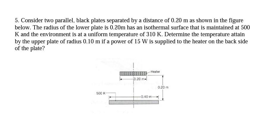 Solved 5. Consider two parallel, black plates separated by a | Chegg.com