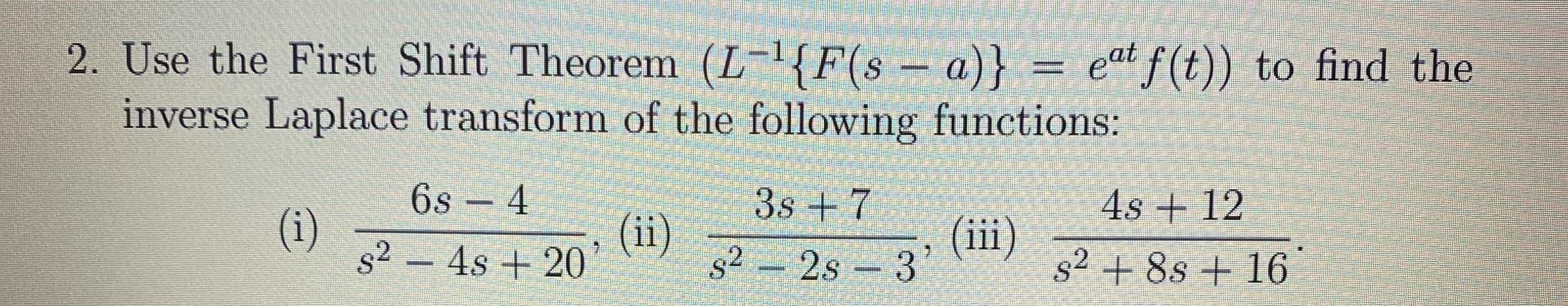 Solved 2. Use the First Shift Theorem (L−1{F(s−a)}=eatf(t)) | Chegg.com