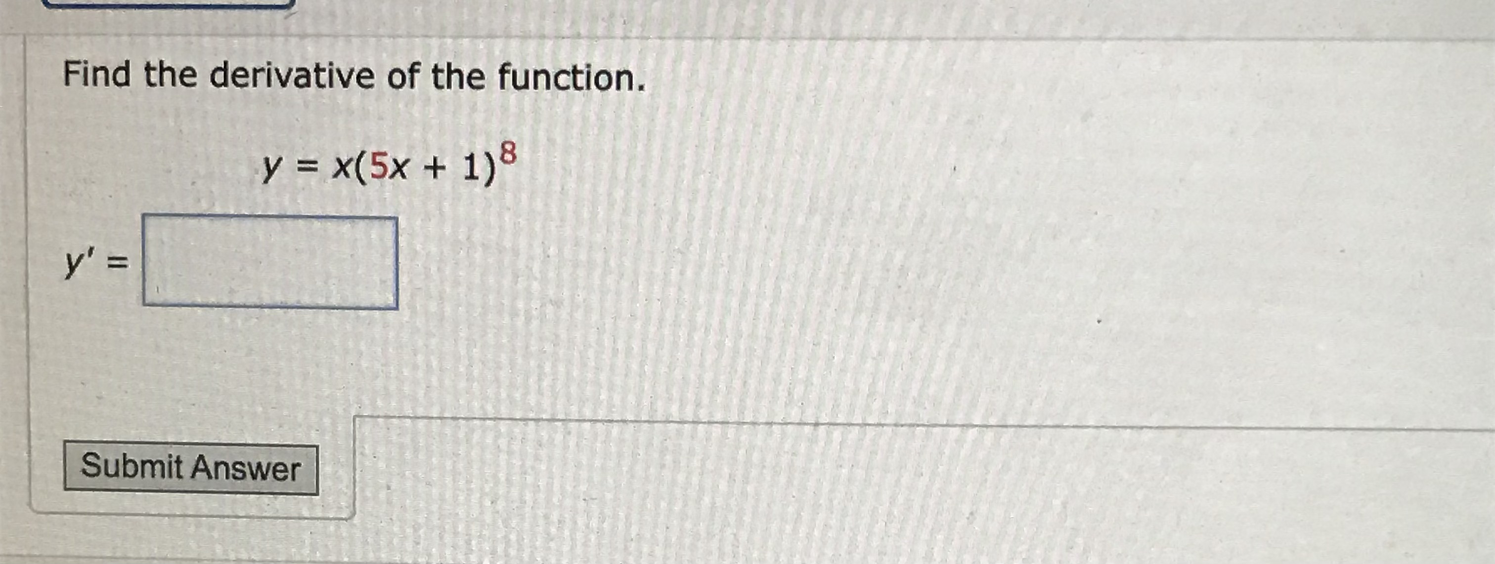 Solved Find the derivative of the function. y=x(5x+1)8 y′= | Chegg.com