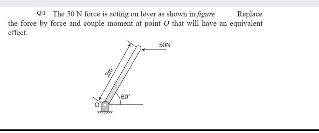 Solved Q:1 The 50 N force is acting on lever as shown in | Chegg.com