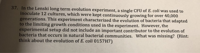 Solved 37. In the Lenski long term evolution experiment, a | Chegg.com