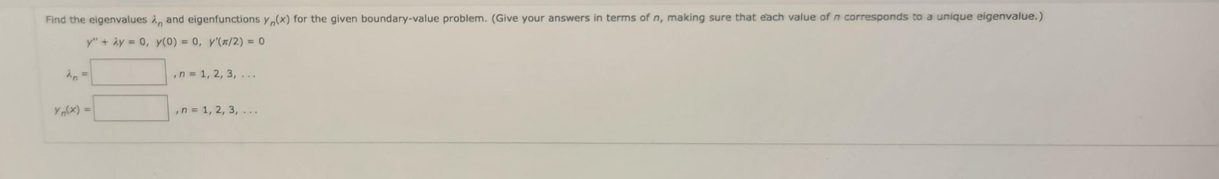 Solved y′′+λy=0,y(0)=0,y′(π/2)=0λn=,n=1,2,3,…yn(x)=,n=1,2,3, | Chegg.com