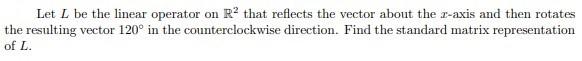 Solved Let L be the linear operator on R2 that reflects the | Chegg.com
