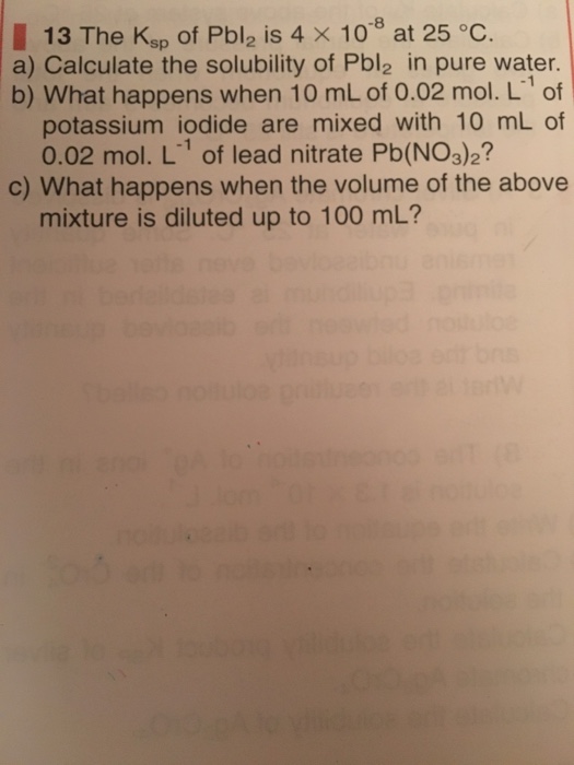 Solved 13 The Ksp of PbI2 is 4 × 108 at 25 °C a) Calculate | Chegg.com