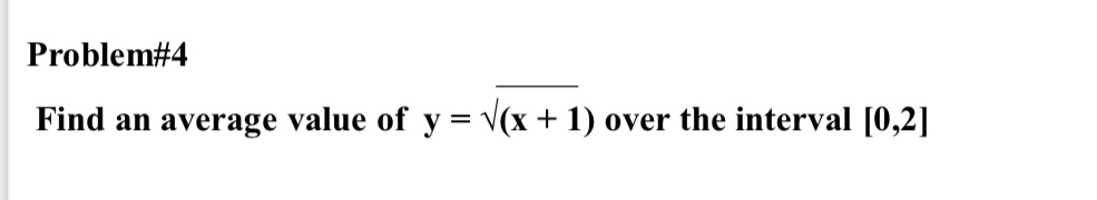 Solved Problem\#4 Find an average value of y=(x+1) over the | Chegg.com