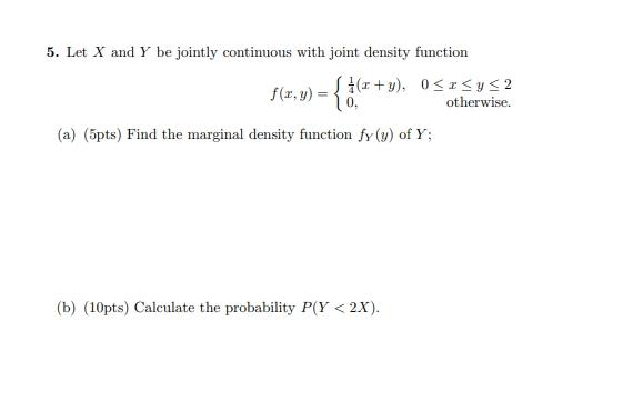 Solved 5. Let X and Y be jointly continuous with joint | Chegg.com