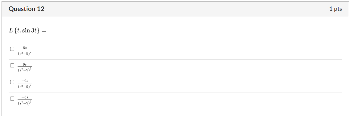 Solved Question 12 1 pts L{t⋅sin3t}= (s2+9)26s (s2−9)26s | Chegg.com