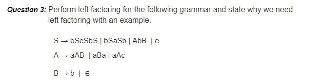 Solved Question 3: Perform left factoring for the following | Chegg.com
