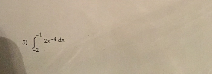 Solved Integral^-1_-2 2x^-4 dx | Chegg.com