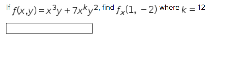 Solved If f(x,y)=x3y+7xky2, find fx(1,−2) where k=12 | Chegg.com