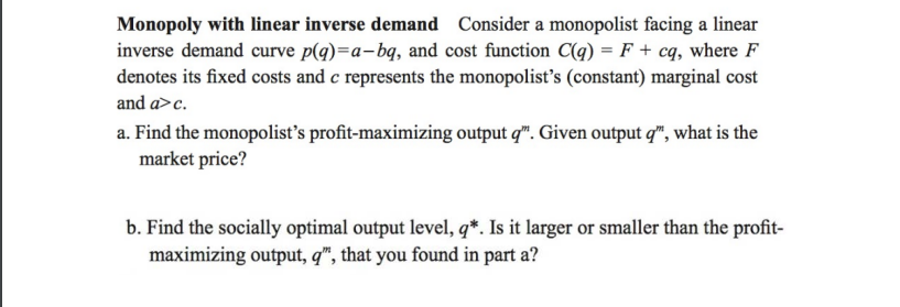 Solved Monopoly with linear inverse demand. Consider a | Chegg.com