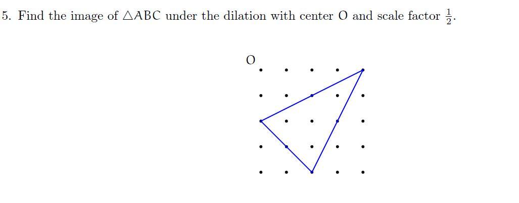 Solved 5. Find the image of ABC under the dilation with | Chegg.com