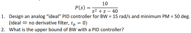 Solved P(s)=s2+s−4010 1. Design an analog "ideal" PID | Chegg.com