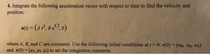 Solved 4. Integrate the following acceleration vector with | Chegg.com