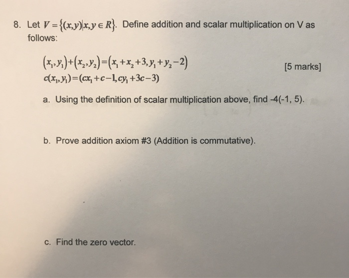 Solved 8. Let V = {(x,y)xye R}. Define addition and scalar | Chegg.com