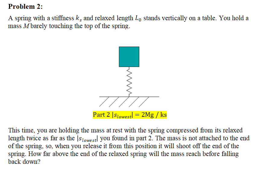 Solved Problem 2: A spring with a stiffness k, and relaxed | Chegg.com