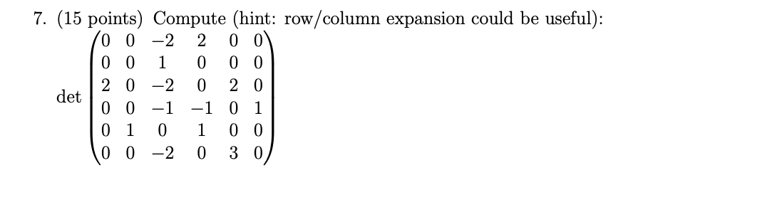 Solved 7. (15 points) Compute (hint: row/column expansion | Chegg.com