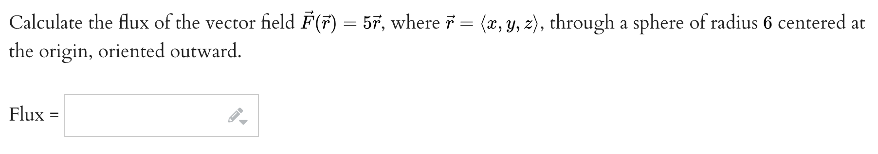 Solved Calculate the flux of the vector field F(r)=5r, where | Chegg.com