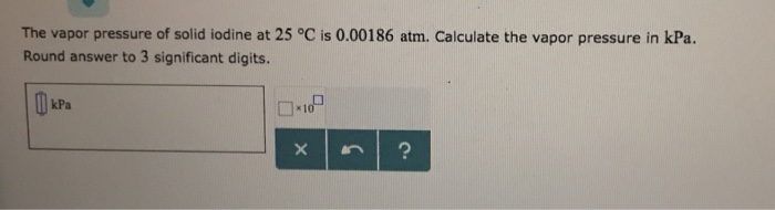 Solved The vapor pressure of solid iodine at 25 °C is | Chegg.com