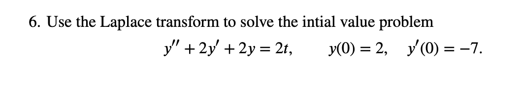 Solved 6. Use the Laplace transform to solve the intial | Chegg.com