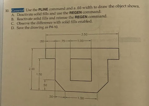 Solved 10. General Use the PLINE command and a .03 width to | Chegg.com