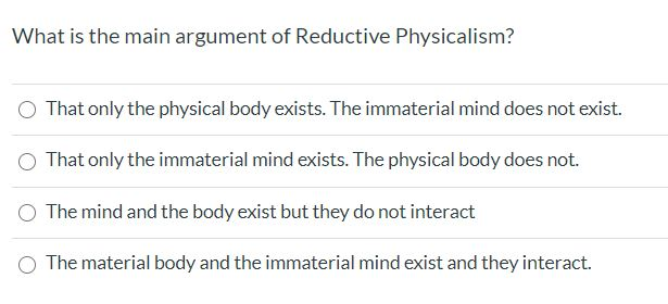 Solved What is the main argument of Reductive Physicalism? | Chegg.com