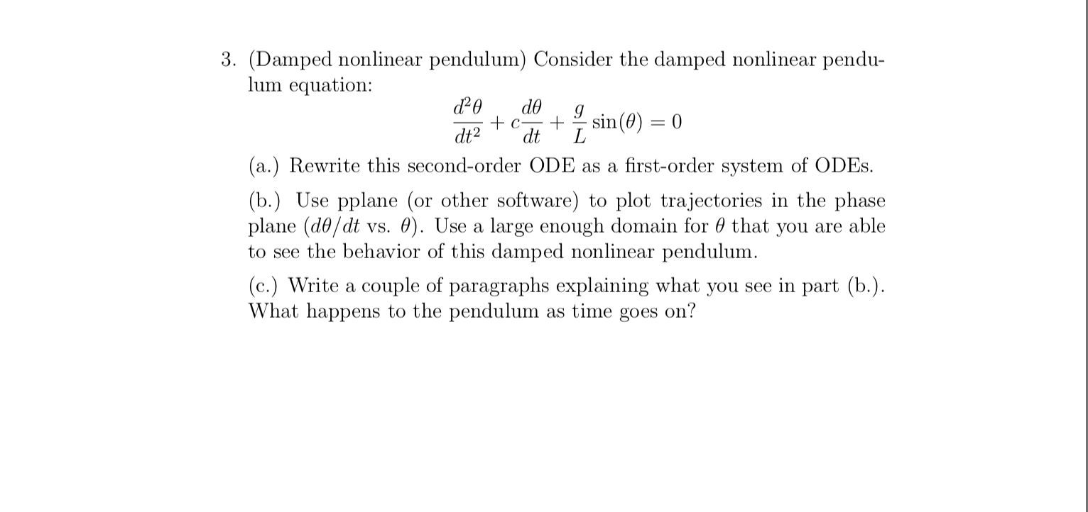 Solved 3. (Damped nonlinear pendulum) Consider the damped | Chegg.com Solved 3. (Damped nonlinear pendulum) Consider the damped | Chegg.com