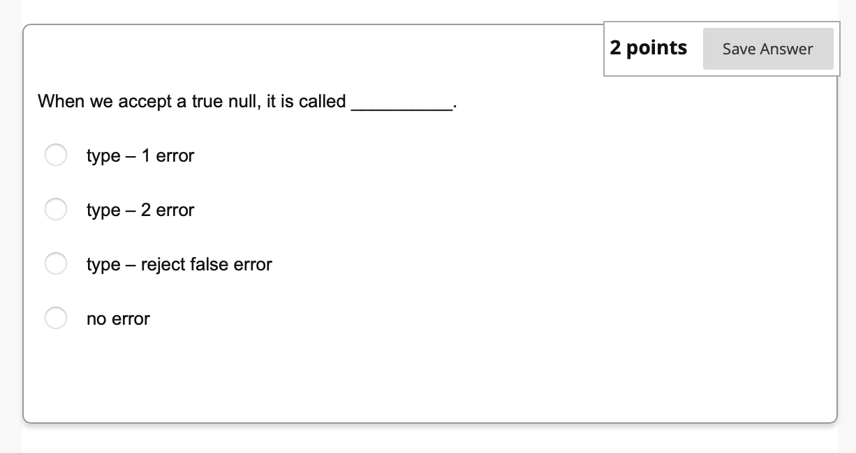 Solved When we accept a true null, it is called type −1 | Chegg.com