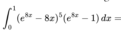 Solved ∫01(e8x-8x)5(e8x-1)dx= | Chegg.com