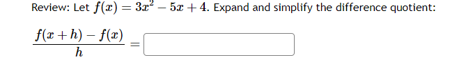 Solved Review: Let f(x)=3x2-5x+4. ﻿Expand and simplify the | Chegg.com