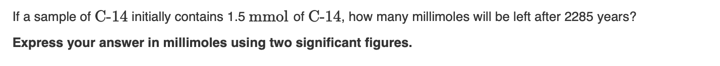 Solved If a sample of C-14 initially contains 1.5 mmol of | Chegg.com