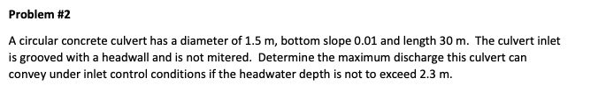 Solved Problem #2 A circular concrete culvert has a diameter | Chegg.com