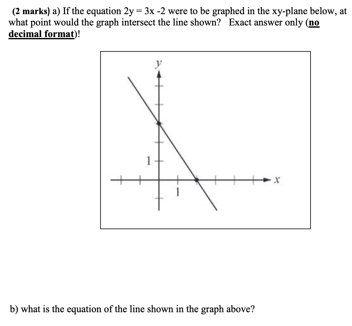 Solved ( 2 marks) a) If the equation 2y=3x−2 were to be | Chegg.com