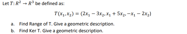 Solved Let T: R2 + R3 be defined as: T(x1, x2) = (2x1 – 3X2, | Chegg.com