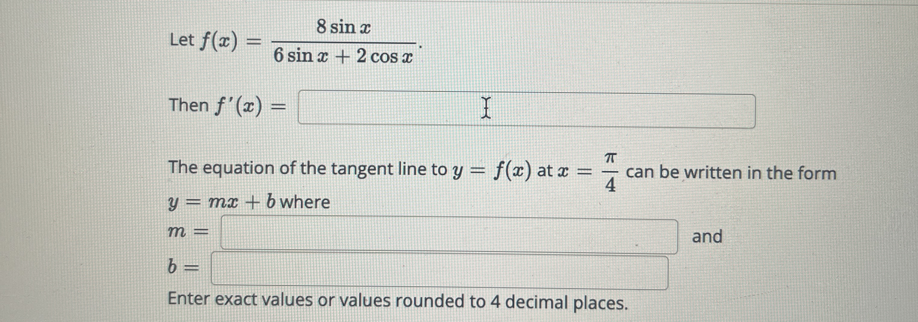 Solved Let f(x)=(8sinx)/(6sinx+2cosx)\\nThen f^(')(x)=\\nThe | Chegg.com