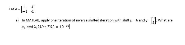 Solved Let A = [¹₁₁] a) In MATLAB, apply one iteration of | Chegg.com