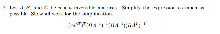 Solved Let A,B, ﻿and C be n×n ﻿invertible matrices. Simplify | Chegg.com
