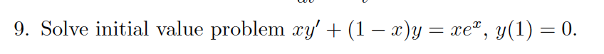 Solved 9. Solve initial value problem xy′+(1−x)y=xex,y(1)=0. | Chegg.com