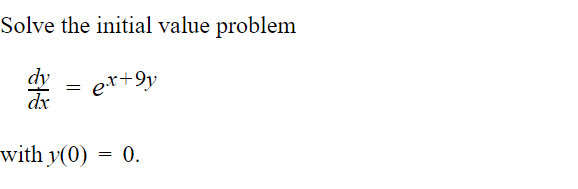 Solved Solve the initial value problem dxdy=ex+9y with | Chegg.com