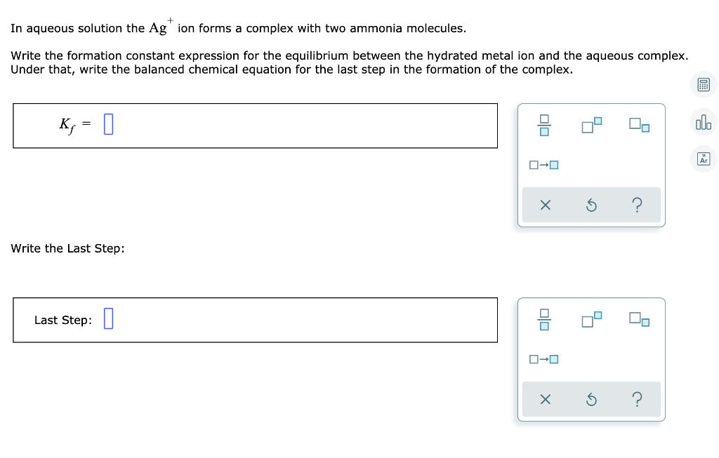 Solved + In aqueous solution the Ag' ion forms a complex | Chegg.com