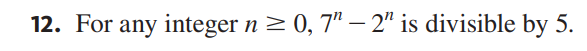 Solved 12. For any integer n≥0,7n−2n is divisible by 5 . | Chegg.com
