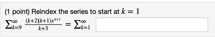 Solved (1 point) Reindex the series to start at k = 1 | Chegg.com