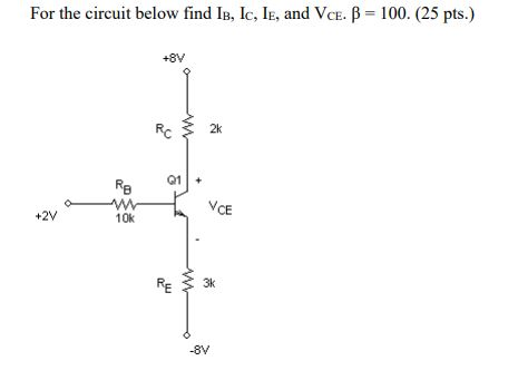 Solved For the circuit below find IB, Ic, Ie, and VCE. B = | Chegg.com
