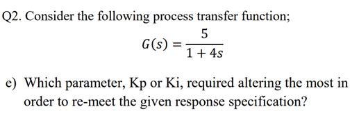 Solved Q2. Consider the following process transfer function; | Chegg.com
