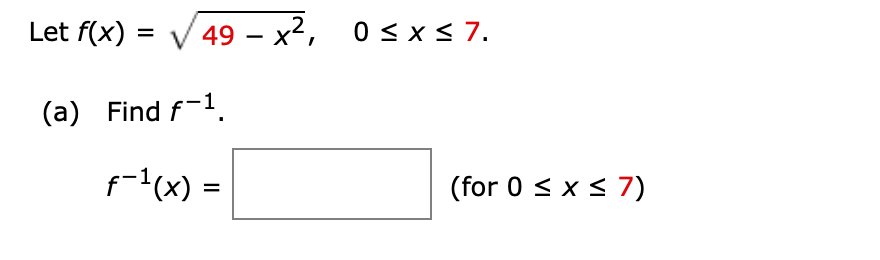 Solved Let f(x) 49 - x2, 0sxs 7. (a) Find f-1. f-1(x) = (for | Chegg.com