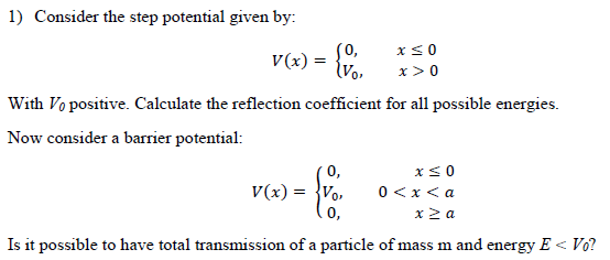 Solved Consider the step potential given by: 𝑉(𝑥)= {0, | Chegg.com